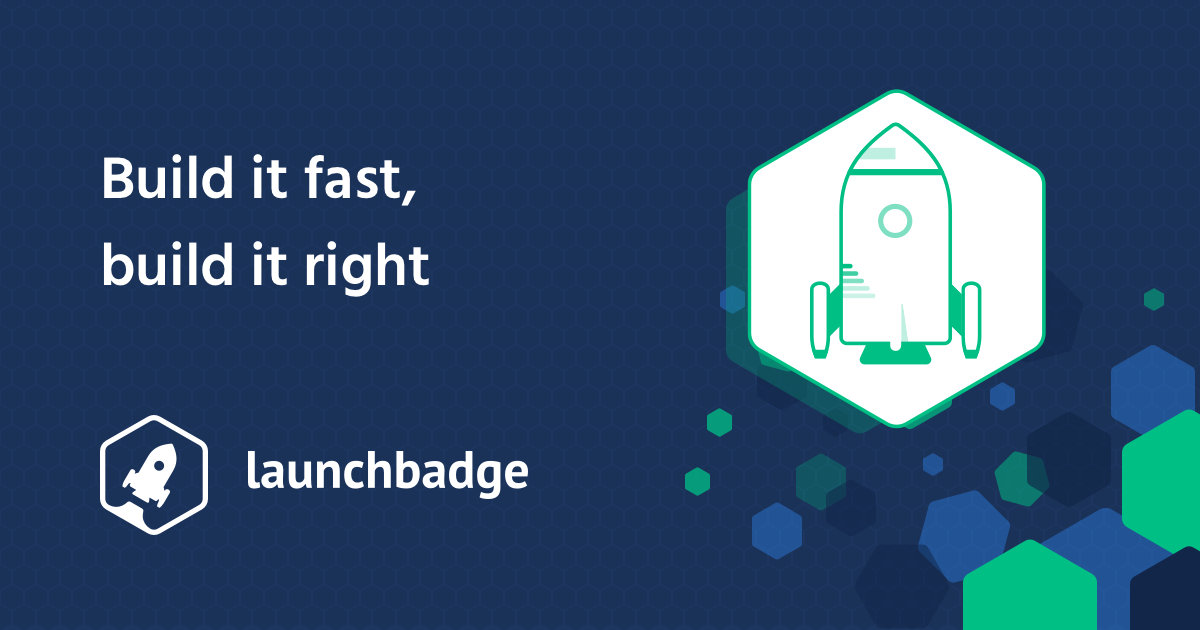 Build it fast, build it right | LaunchBadge